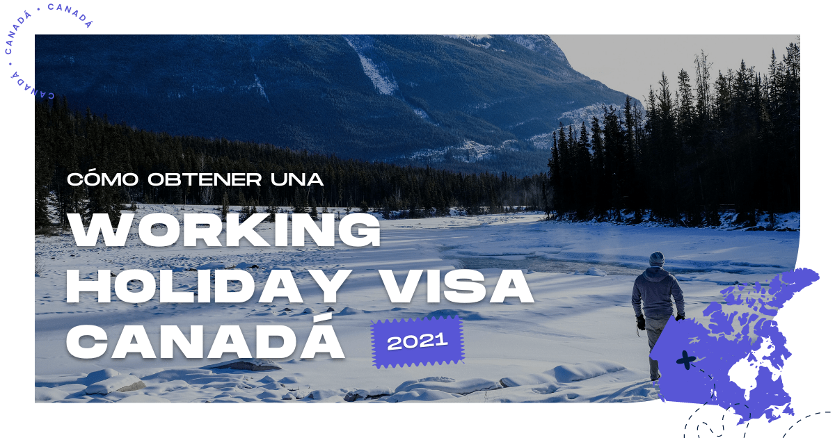 Cómo obtener la Working Holiday Visa Canadá en 2021